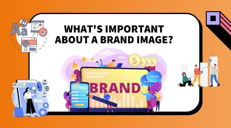 What’s Important About A Brand Image | Tips & Tricks
