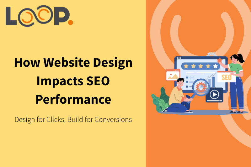 How Website Design Impacts SEO Performance | Loop Digital